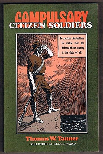 Compulsory citizen soldiers: Tanner, Thomas W: 9780909188290: Amazon ...