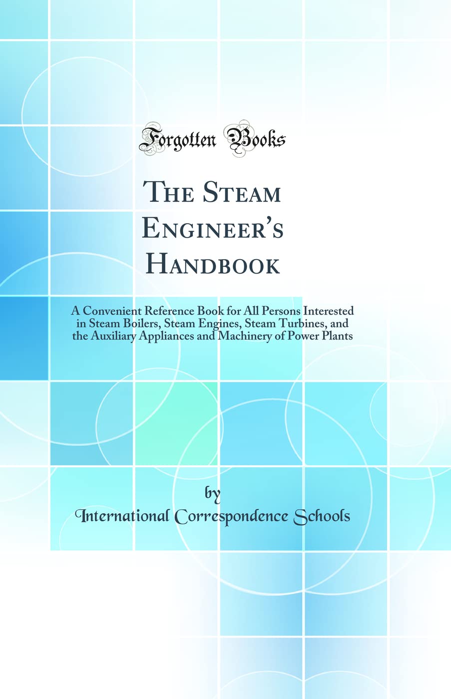 The Steam Engineer's Handbook: A Convenient Reference Book for All ...