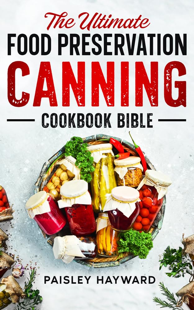 Amazon.com: The Ultimate Food Preservation Canning Cookbook Bible: A ...
