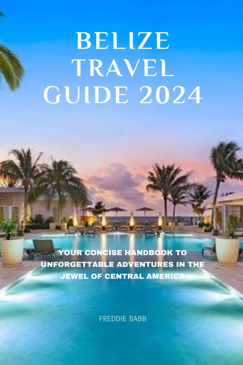 Belize Travel Guide 2024: Your Concise Handbook to Unforgettable ...