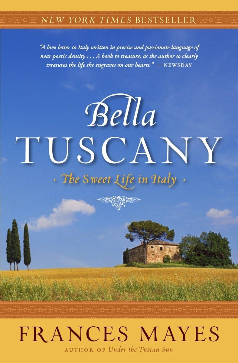 Bella Tuscany: The Sweet Life in Italy: Mayes, Frances: 9780767902847 ...