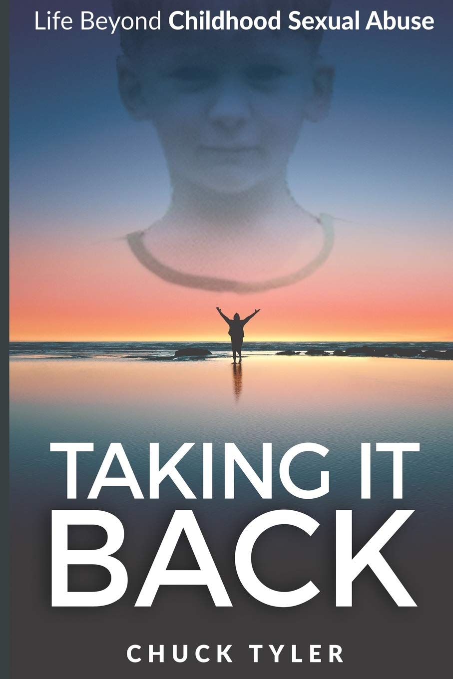 Taking It Back: Life Beyond Childhood Sexual Abuse: Tyler, Chuck ...
