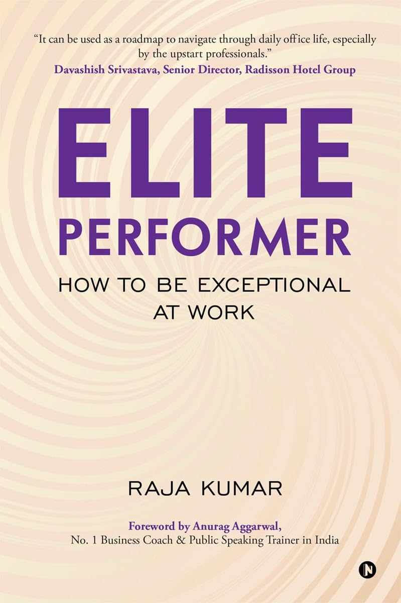 Elite Performer: How to be Exceptional at Work: Raja Kumar ...