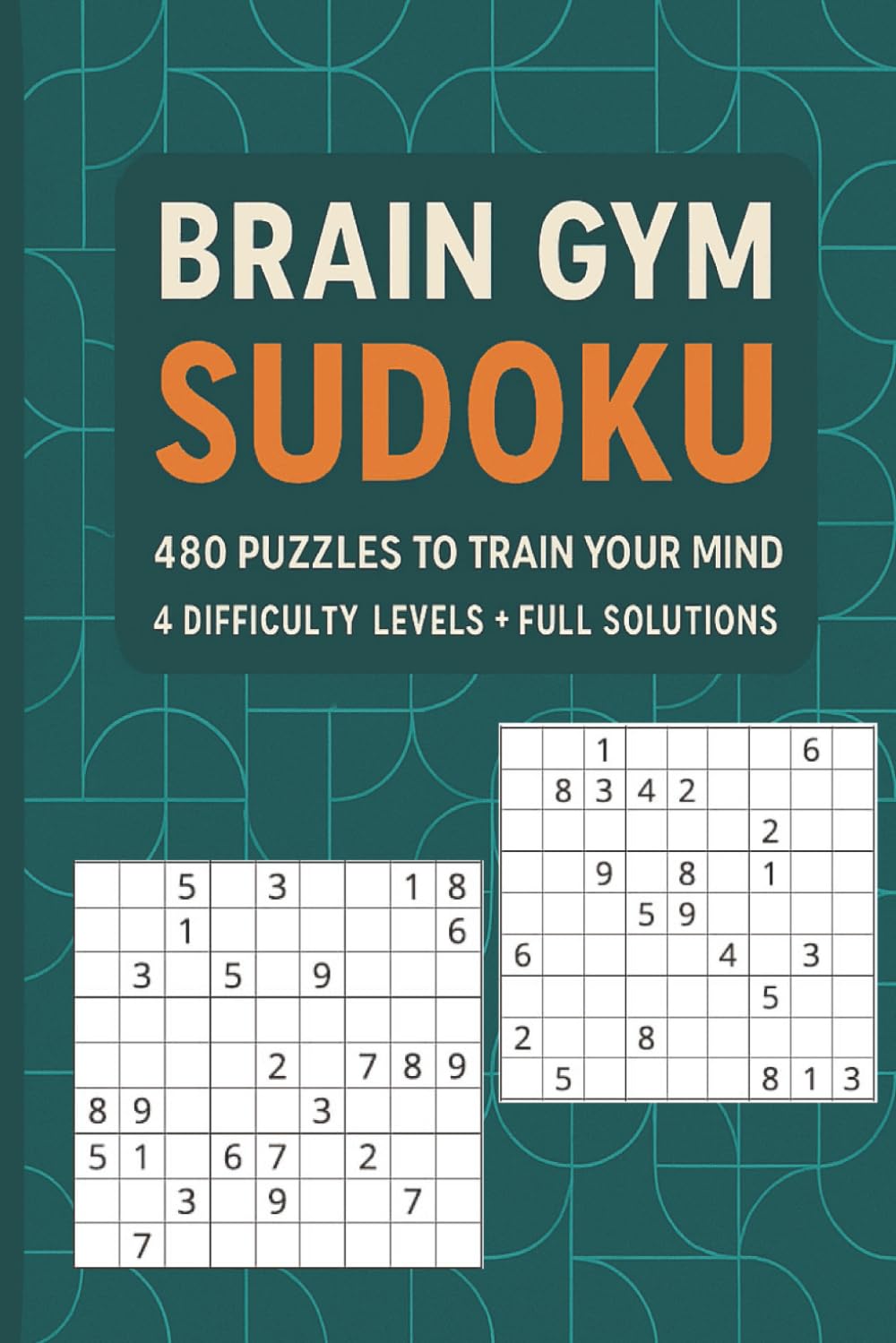 Brain Gym Sudoku: 480 Puzzles to Train Your Mind — 4 Difficulty Levels ...