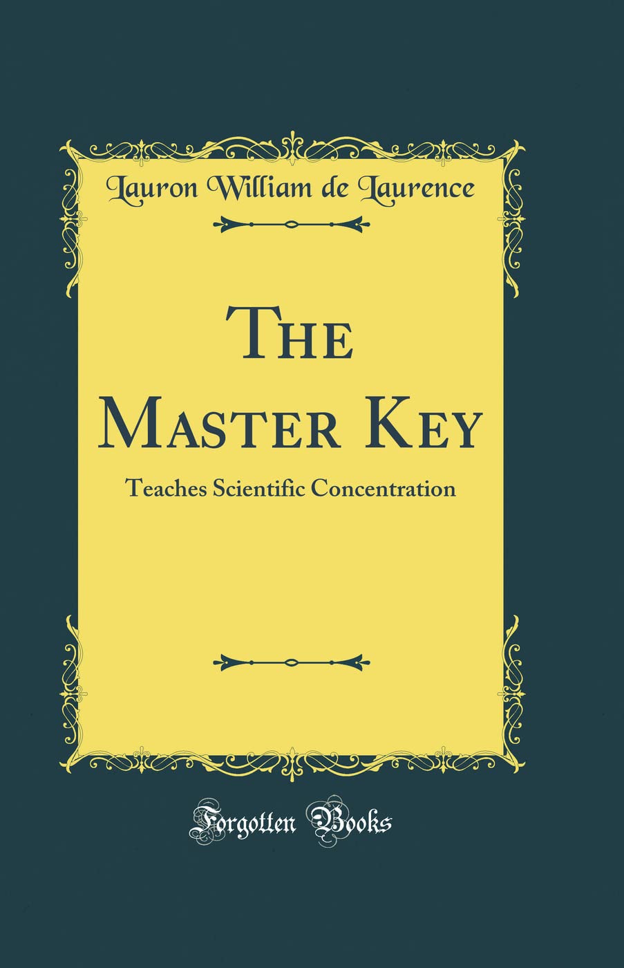 The Master Key: Teaches Scientific Concentration (Classic Reprint ...