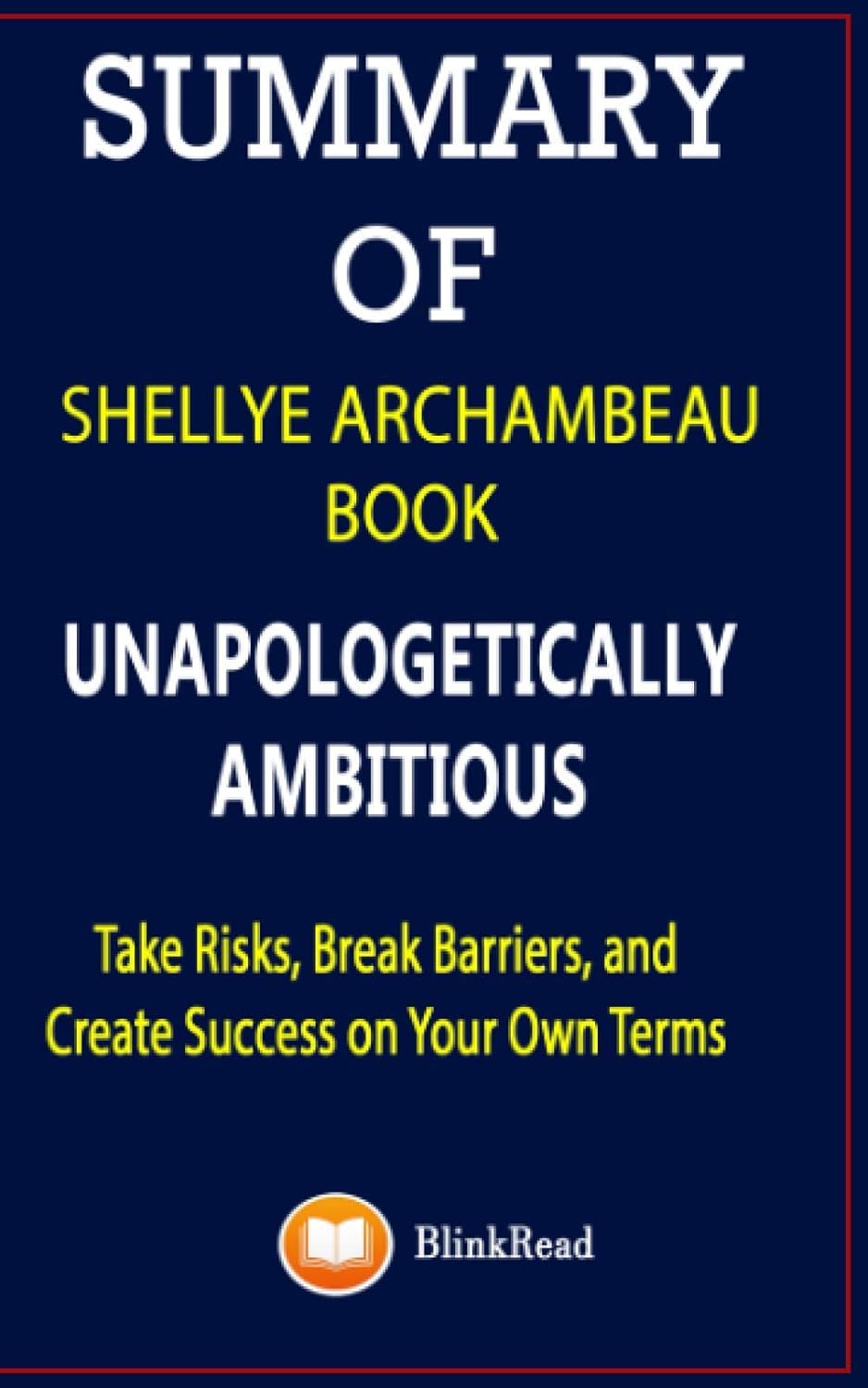 Summary of Shellye Archambeau Book; Unapologetically Ambitious: Take ...
