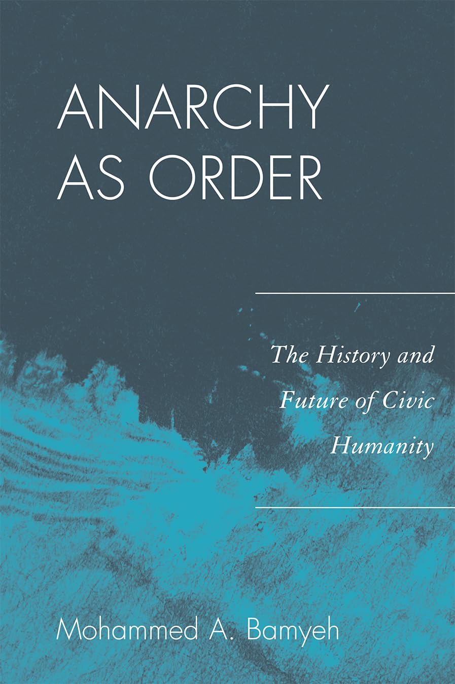 Anarchy as Order: The History and Future of Civic Humanity (World ...