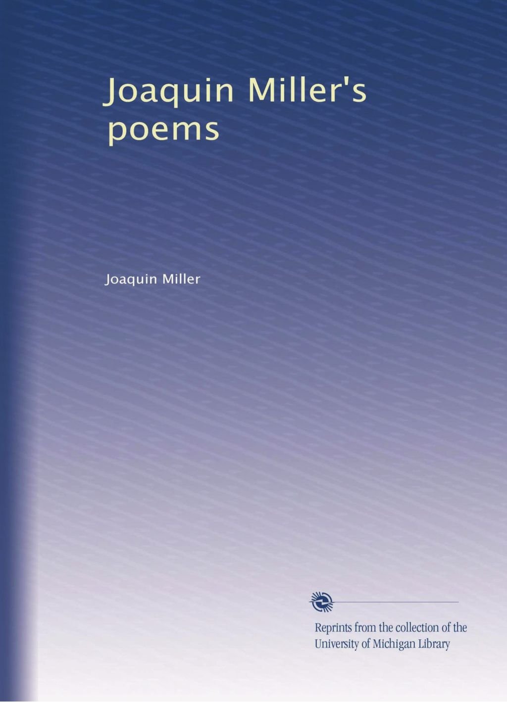 Joaquin Miller's poems: Miller, Joaquin: Amazon.com: Books