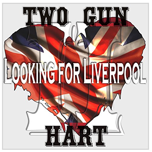 Amazon.com: Looking for Liverpool : Two Gun Hart: Digital Music