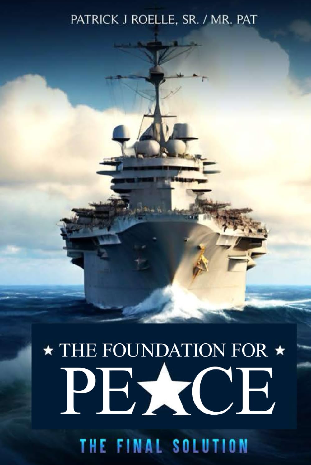 THE FOUNDATION FOR PEACE: THE FINAL SOLUTION: Sr. / Mr. Pat, Patrick J ...