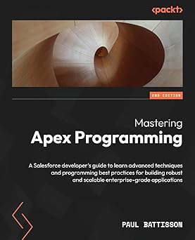 Buy Mastering Apex Programming: A Salesforce developer's guide to learn advanced techniques and ...