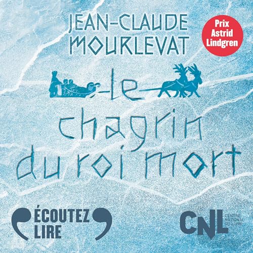 Le chagrin du roi mort : Jean-Claude Mourlevat, Rachel Arditi ...