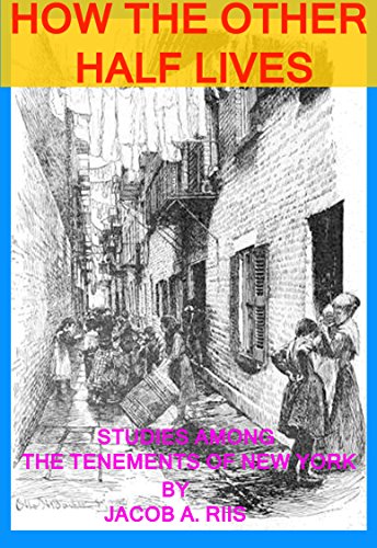 『HOW THE OTHER HALF LIVES: STUDIES AMONG THE TENEMENTS OF NEW - 読書メーター