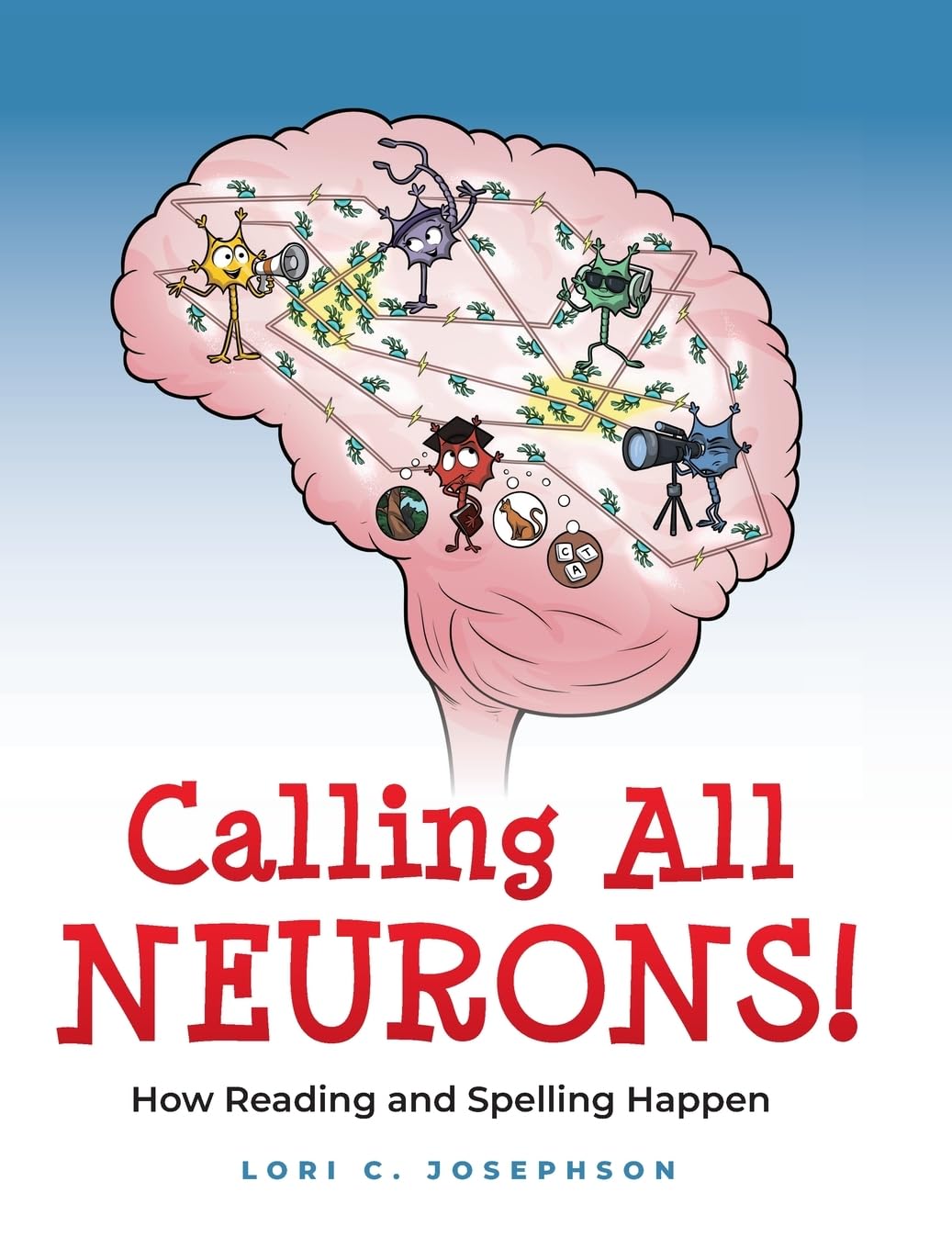 Calling All Neurons!: How Reading and Spelling Happen: Josephson, Lori ...