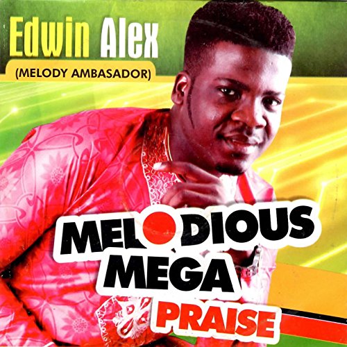 Amazon.com: Melodious Mega Praise : Edwin Alex (Melody Ambassador ...