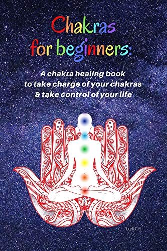 Chakras for beginners: A chakra healing book to take charge of your ...