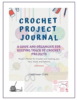 Crochet Project Journal a Guide and Organizer for Keeping Track of ...
