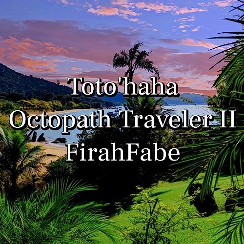 Play Toto'haha (from "Octopath Traveler II") by FirahFabe feat ...