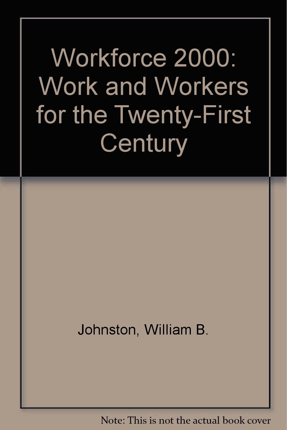Workforce 2000: Work and Workers for the Twenty-First Century: Johnston ...