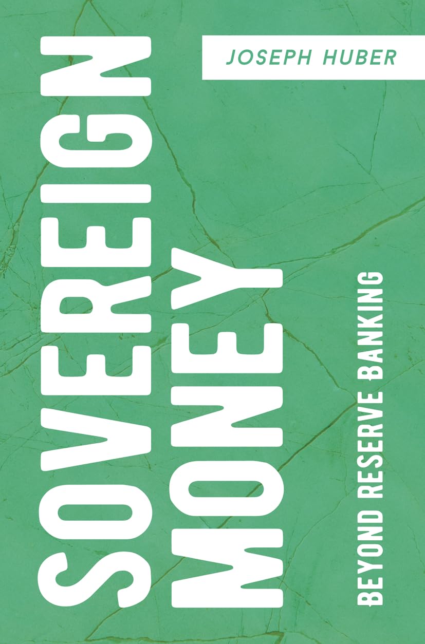 Sovereign Money: Beyond Reserve Banking: Huber, Joseph: 9783319421735 ...