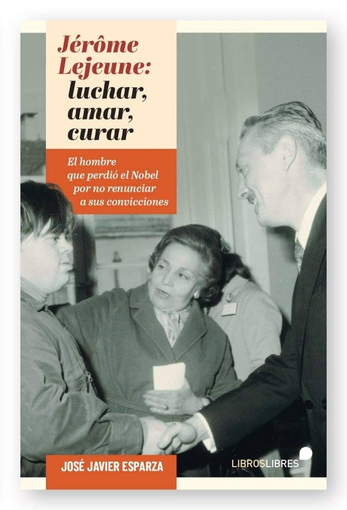 JÉRÔME LEJEUNE: LUCHAR, AMAR, CURAR: ESPARZA, JOSÉ JAVIER ...