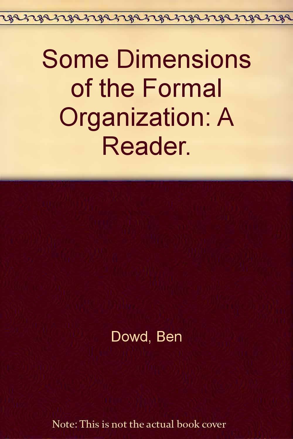 Some Dimensions of the Formal Organization: A Reader.: Dowd, Ben ...