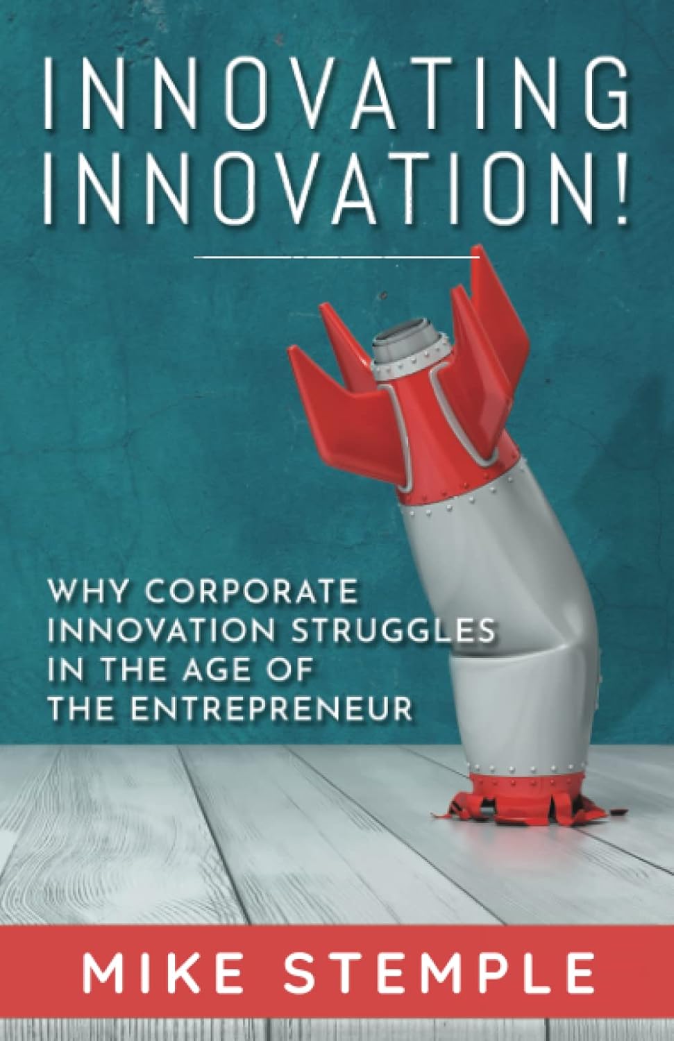Innovating Innovation!: Why Corporate Innovation Struggles in the Age ...