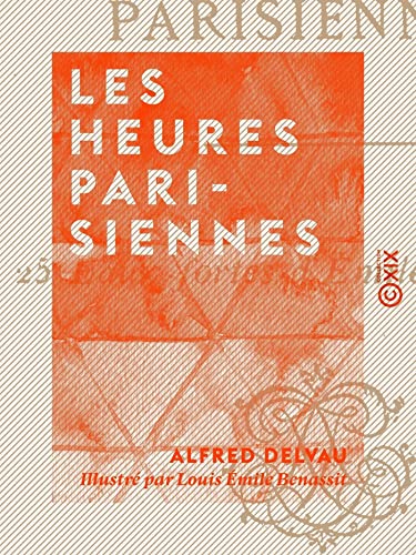 Les Heures parisiennes eBook : Delvau, Alfred, Benassit, Louis Émile ...