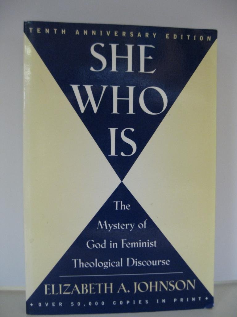 She Who Is: The Mystery of God in Feminist Theological Discourse ...