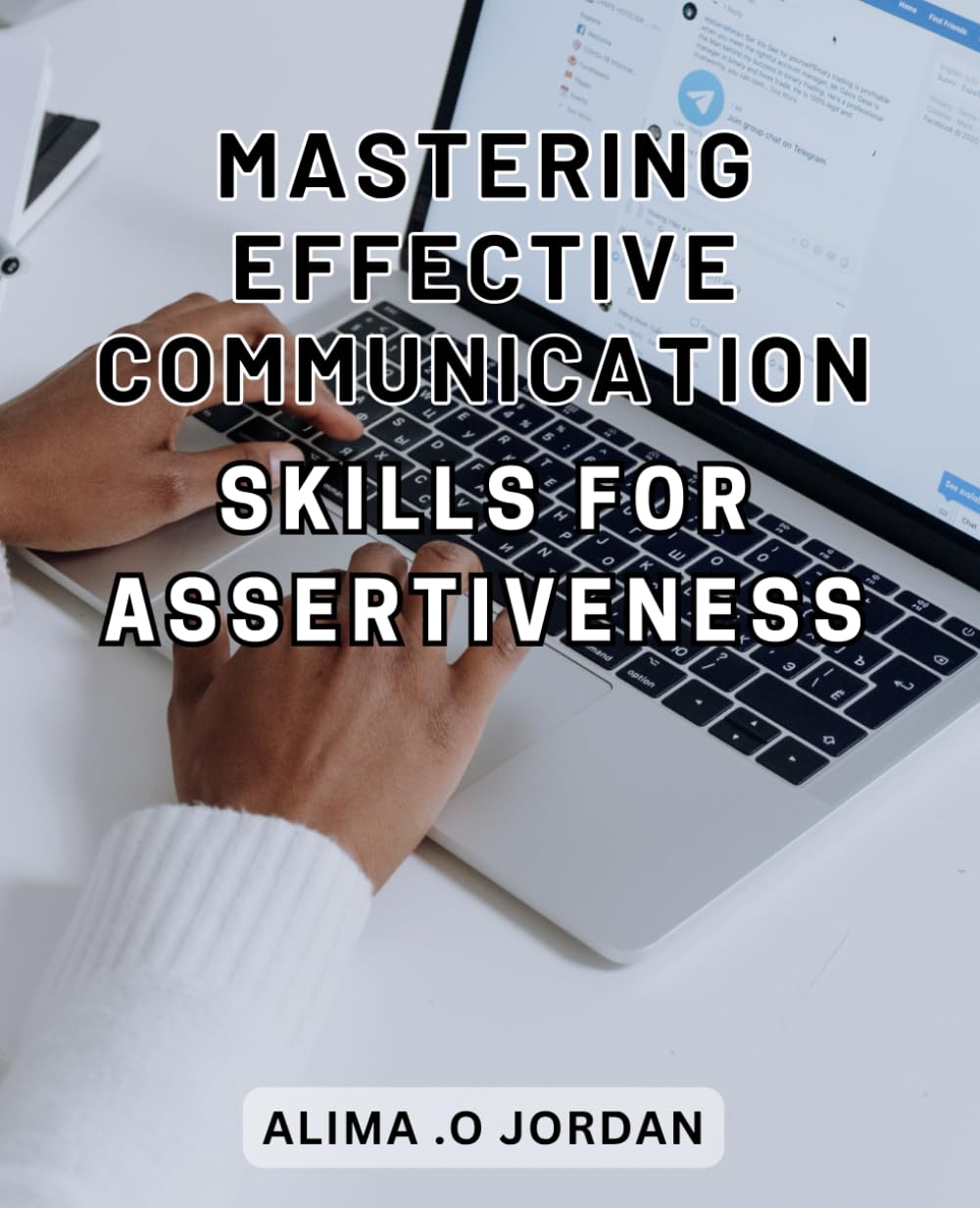 Mastering Effective Communication Skills for Assertiveness: Unlocking Your Potential: The ...
