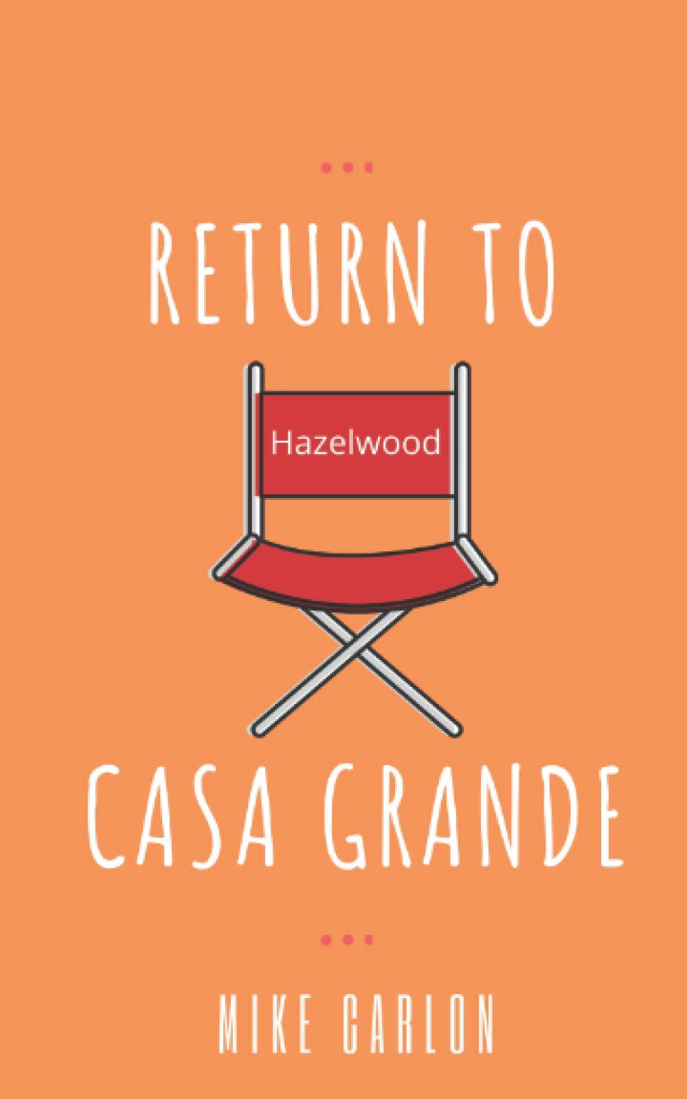 Return to Casa Grande: Carlon, Michael: 9780997983920: Amazon.com: Books