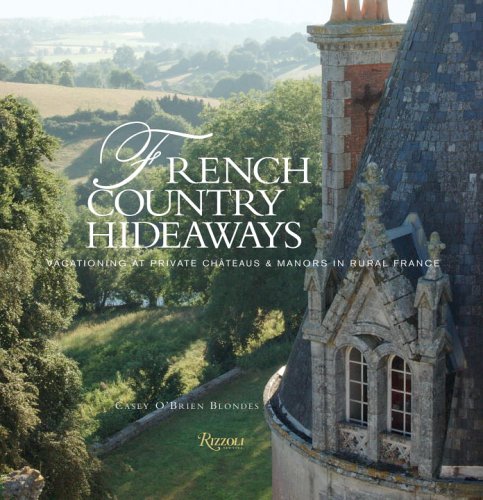 French Country Hideaways: Vacationing at Private Chateaux and Manors in ...
