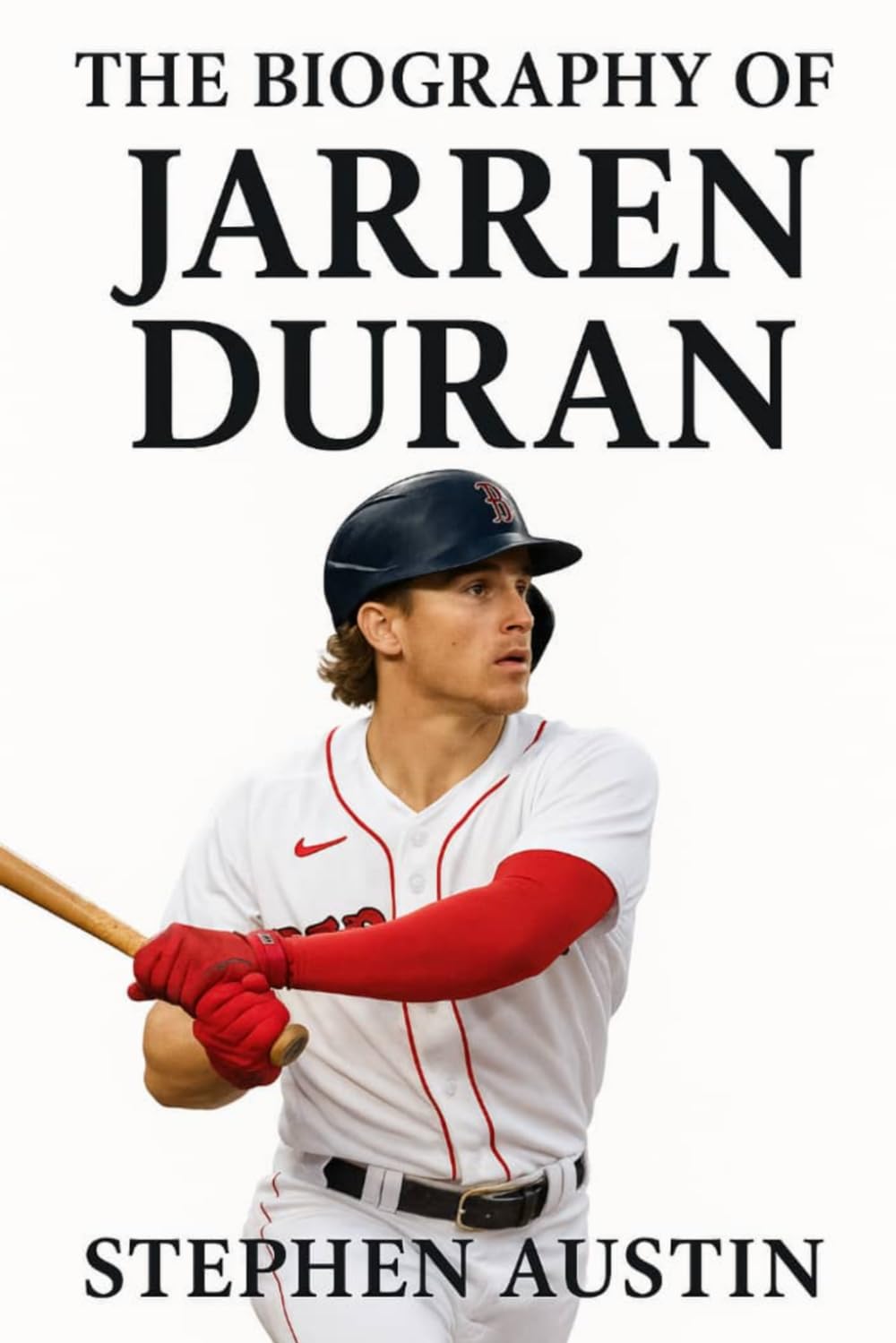 The Biography of Jarren Duran: Lessons Beyond the Diamond - Austin ...