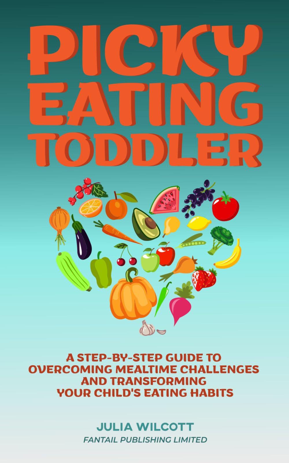 Picky Eating Toddler: A Step-by-Step Guide to Overcoming Mealtime ...