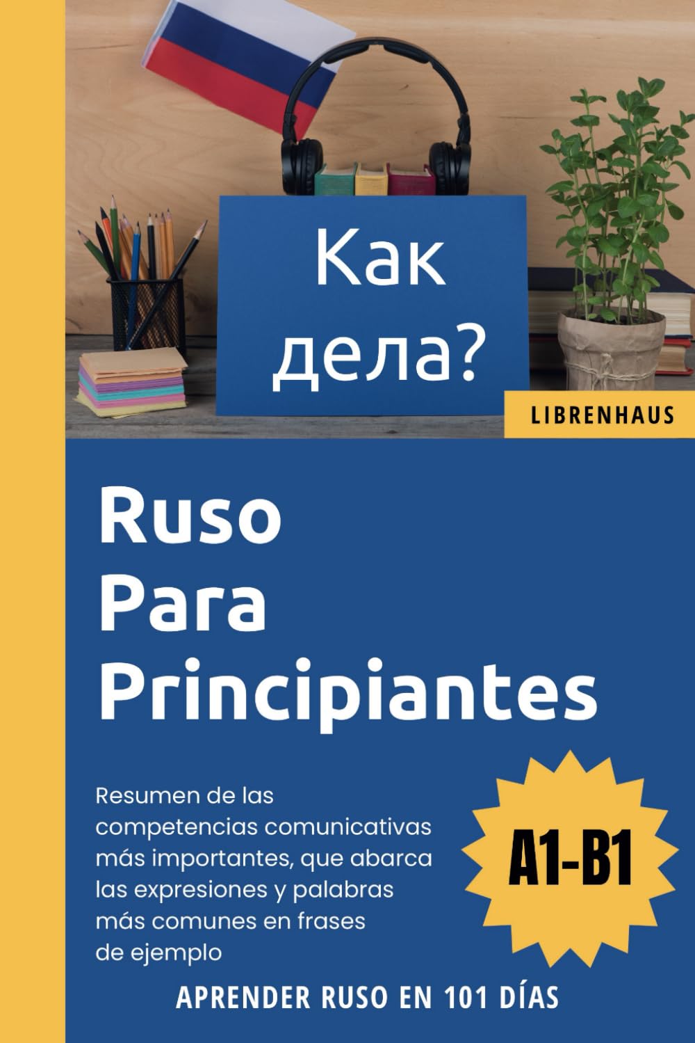 Ruso para principiantes: Aprender Ruso en 101 días (A1-B1) (Spanish ...