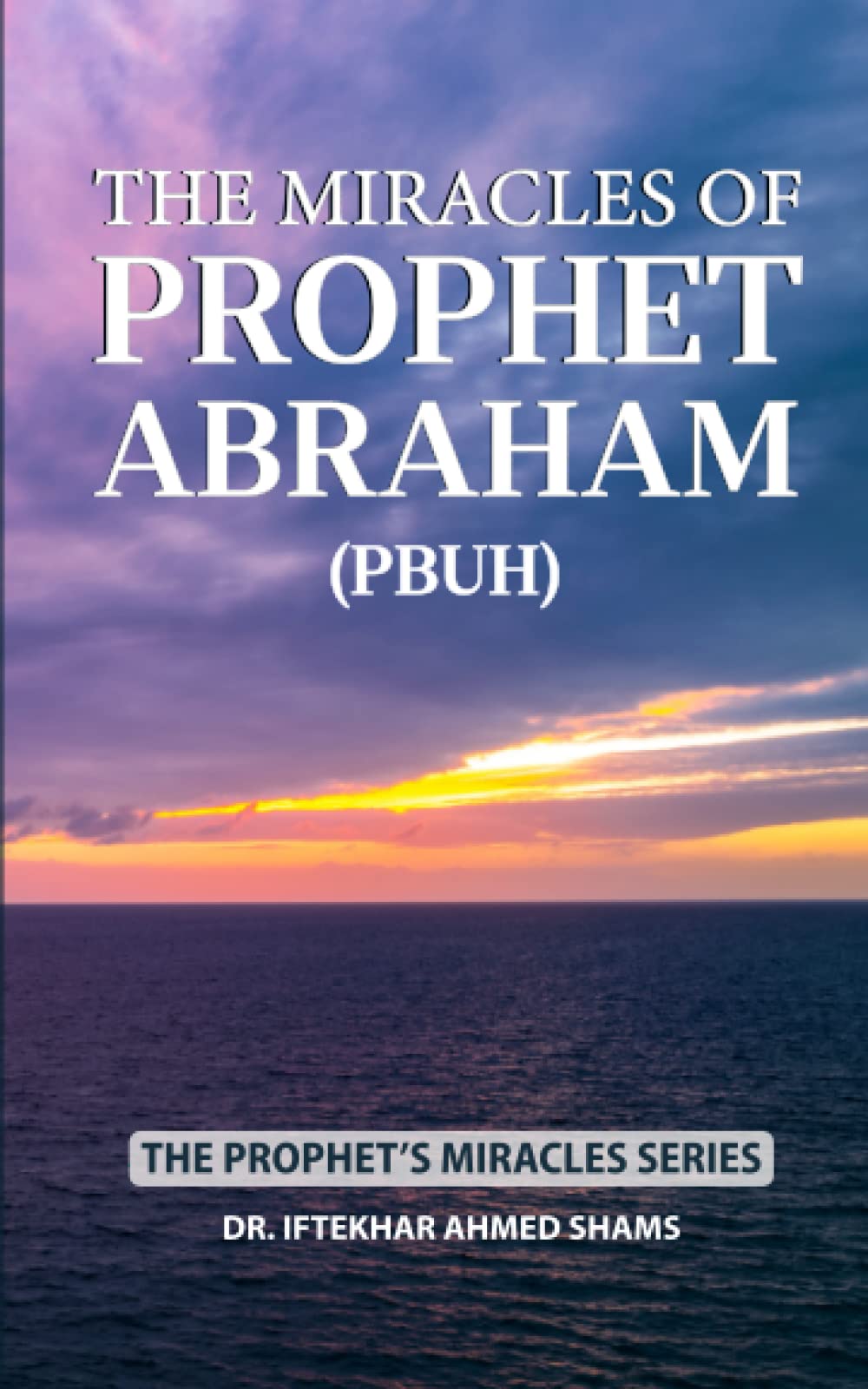 Buy The Miracles of Prophet Abraham (PBUH): Amazing Wonders, you didn’t ...
