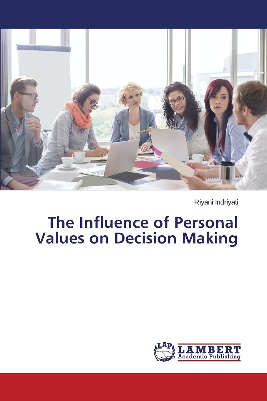 The Influence of Personal Values on Decision Making: Indriyati, Riyani ...