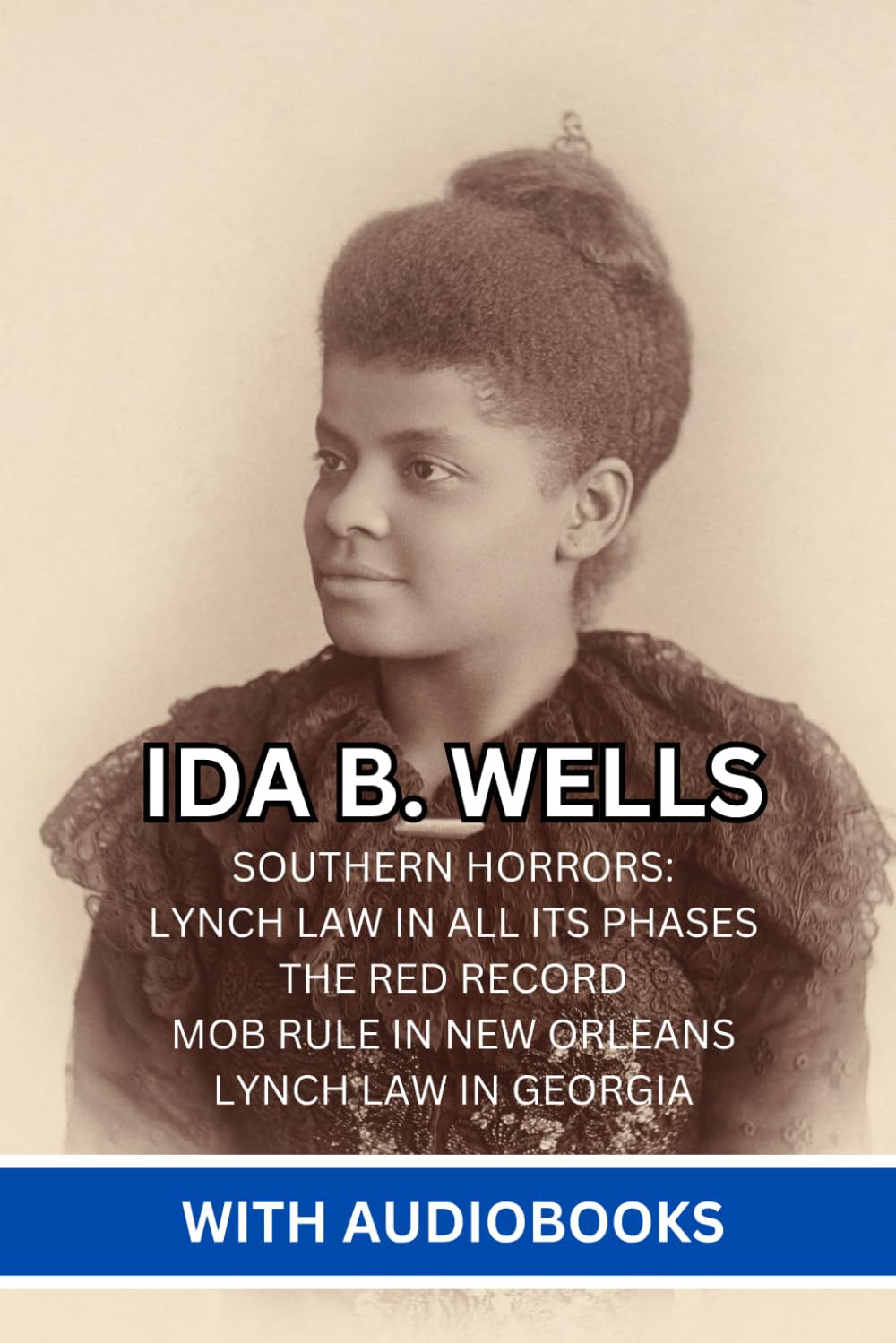 Ida B. Wells: (4 Books) - Southern Horrors: Lynch Law in All Its Phases ...
