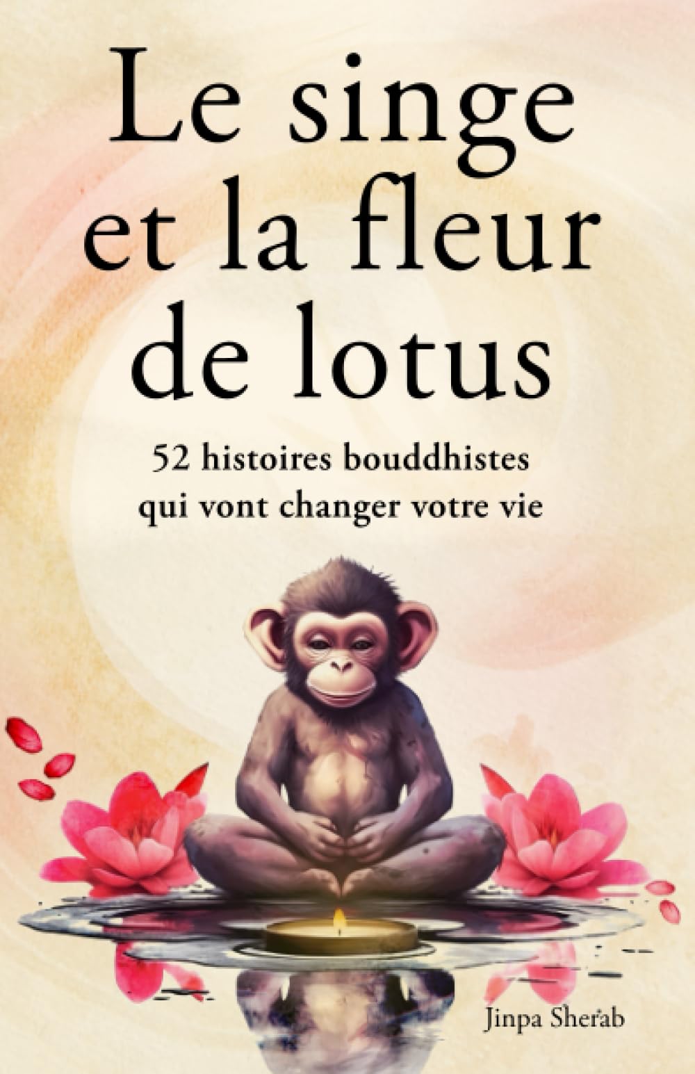 Le singe et la fleur de lotus: 52 histoires bouddhistes qui vont ...