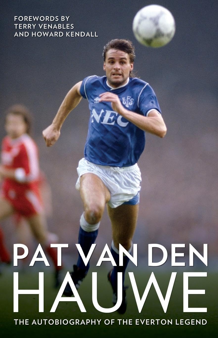Pat Van Den Hauwe: The Autobiography of the Everton Legend: Amazon.co ...