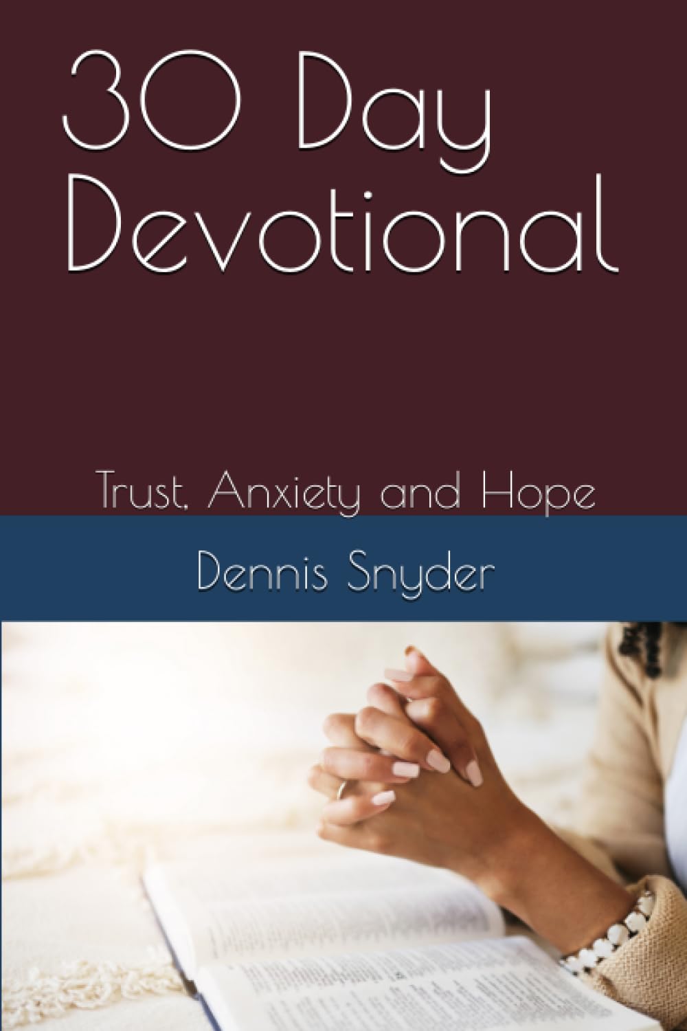 30 Day Devotional: Trust, Anxiety and Hope (30 Day Devotional series ...