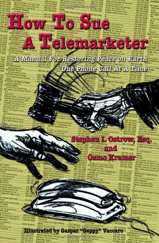 How to Sue a Telemarketer: Ostrow, Stephen I., Kramer, Ozmo, Vaccaro ...