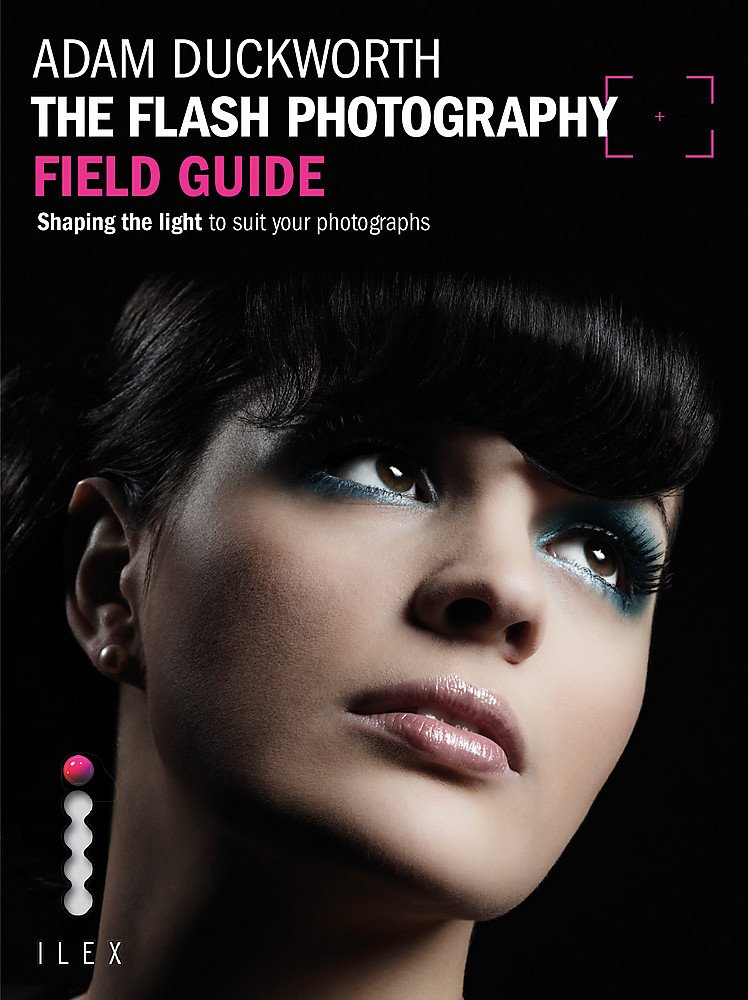 Flash Photography Field Guide: Adam Duckworth: 9781907579912: Amazon ...