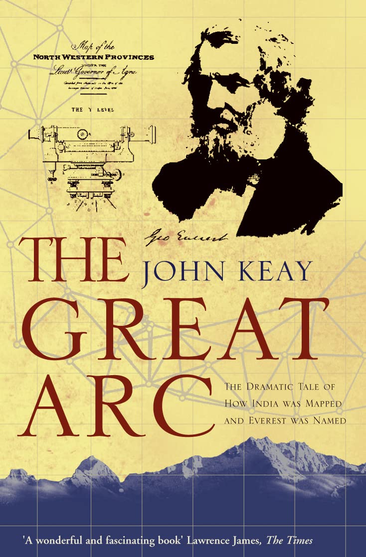 The Great Arc : The Dramatic Tale of How India Was Mapped and Everest ...