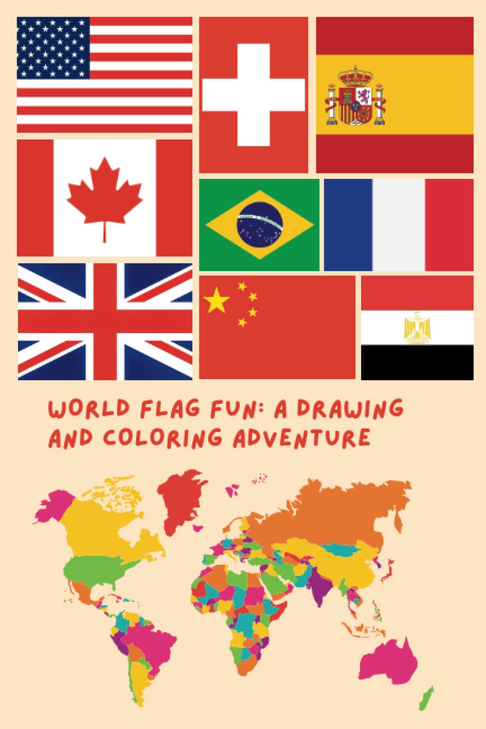 World Flag Fun: A Drawing And Coloring Adventure: 75 Pages of Coloring ...