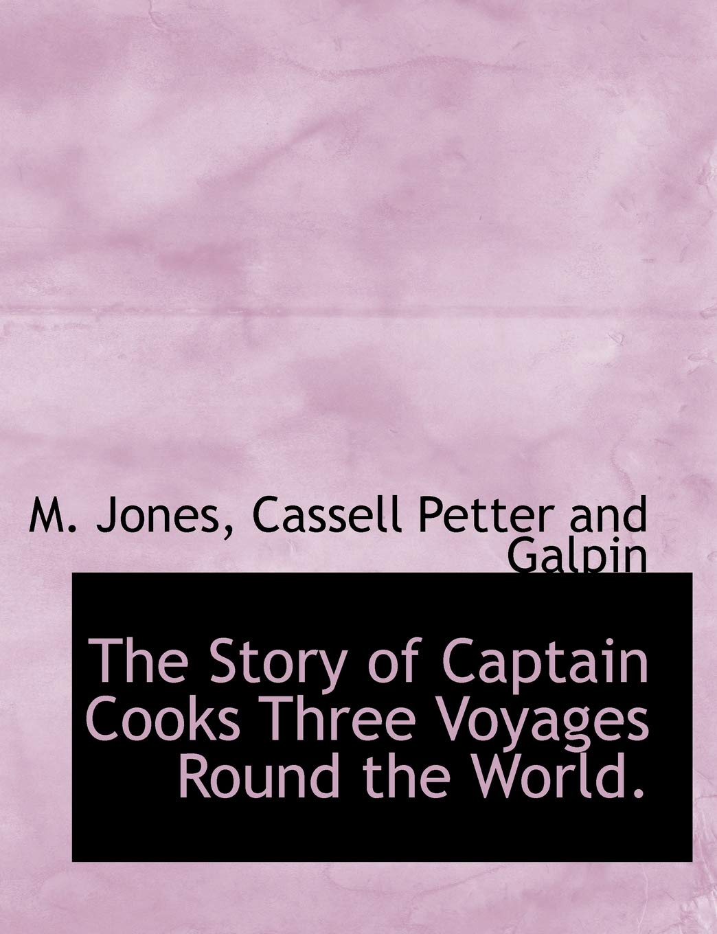 The Story of Captain Cooks Three Voyages Round the World.: Jones, M ...