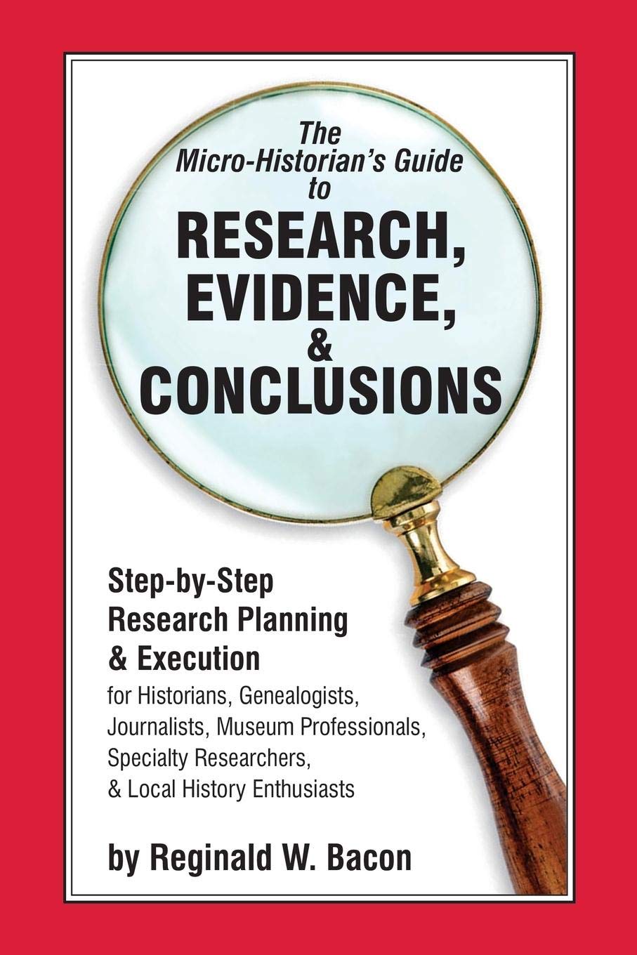 The Micro-historian's Guide to Research, Evidence, & Conclusions: Step ...
