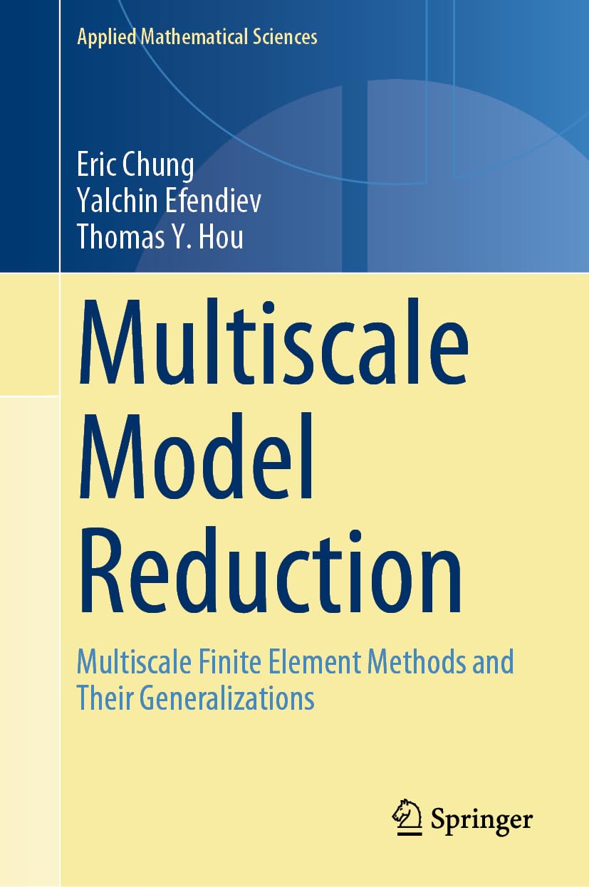 Multiscale Model Reduction: Multiscale Finite Element Methods and Their Generalizations (Applied ...