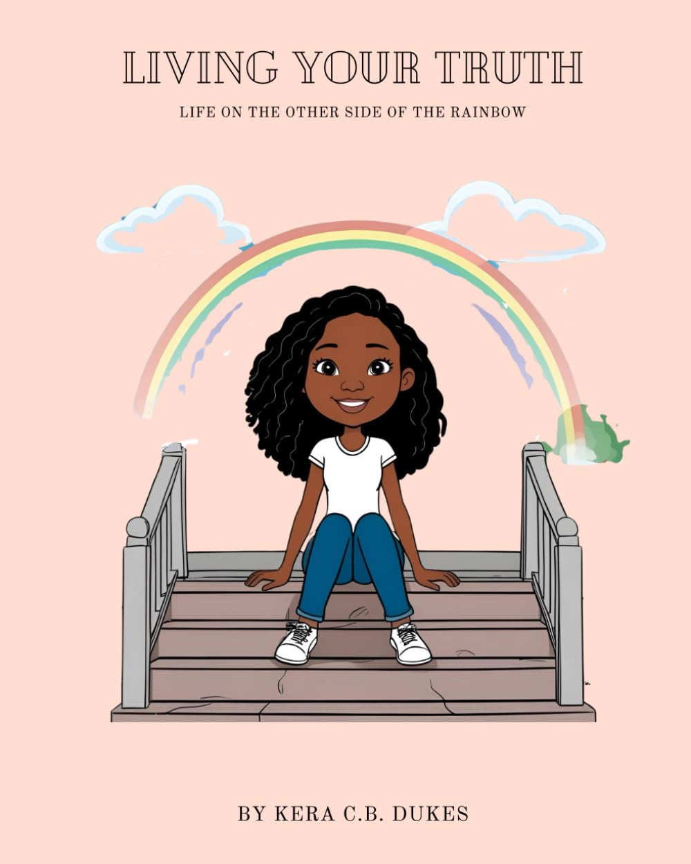 Living Your Truth Life On The Other Side Of The Rainbow.: Dukes, Kera C ...