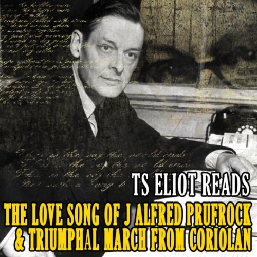 T S Eliot reads The Love Song of J Alfred Prufrock & Triumphal March ...